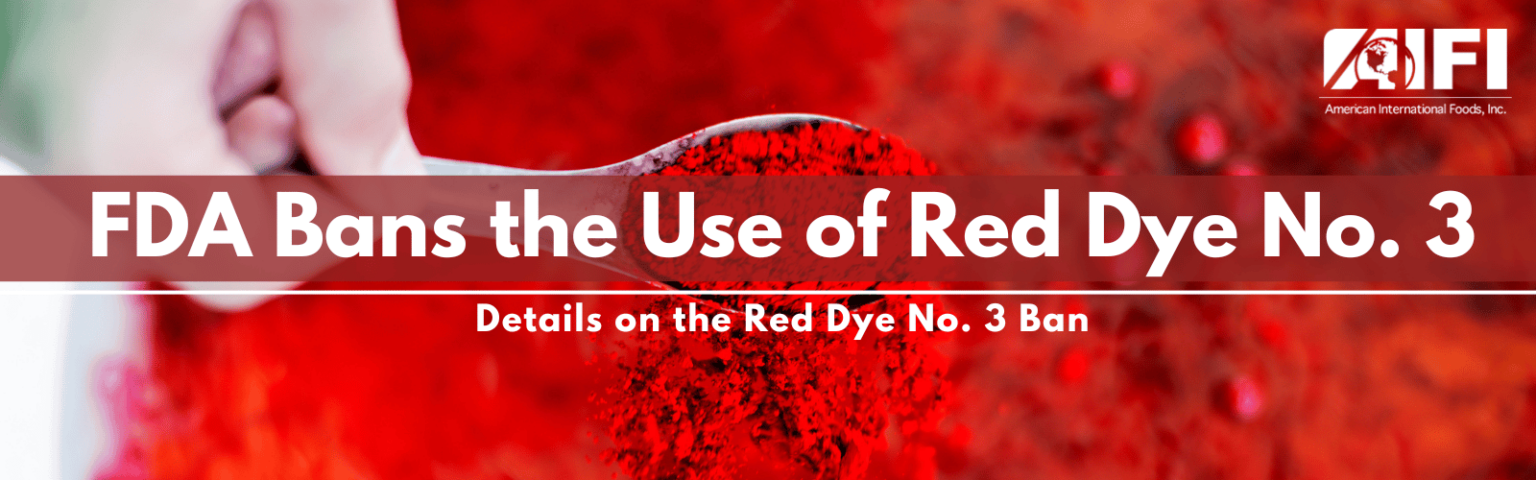 FDA Bans the Use of Red Dye No. 3 - American International Foods, Inc.